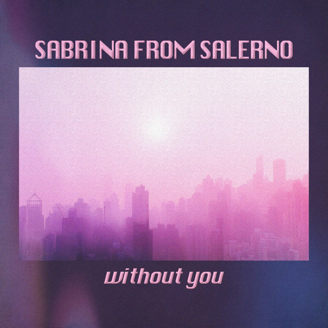 Without You - song and lyrics by Sabrina From Salerno | Spotify