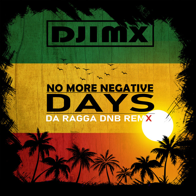 No More Negative Days (Da Ragga DnB remix) - Single by Djimx | Spotify