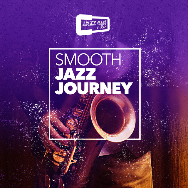 Smooth Jazz Journey - Album by Jazz Café Bar | Spotify