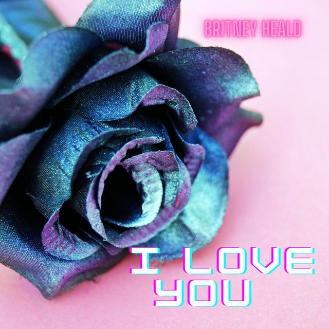 I Love You - Single by Britney Heald | Spotify