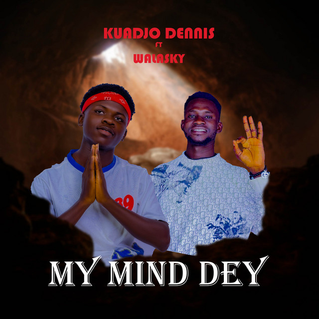 My Mind Dey - Single by Kuadjo Dennis | Spotify