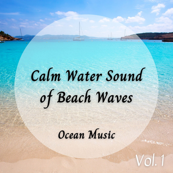Ocean Music: Calm Water Sound of Beach Waves Vol. 1 - Album by Ocean ...
