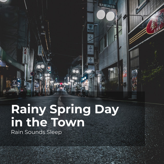 Rainy Spring Day in the Town - Album by Rain Sounds Sleep | Spotify