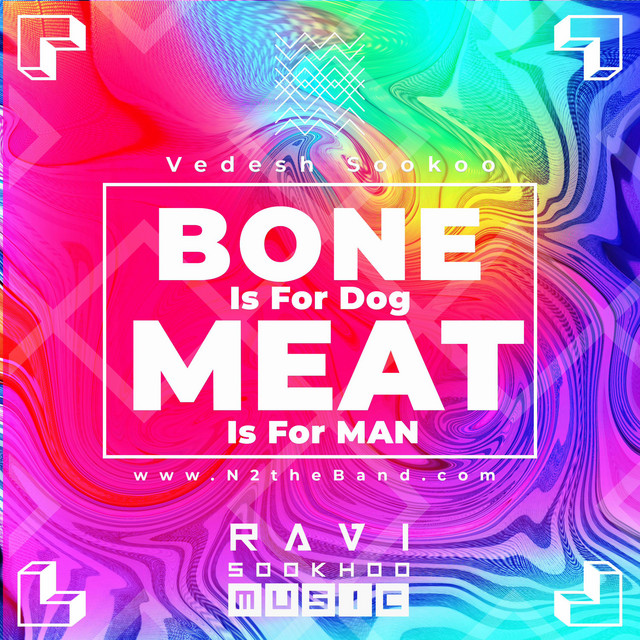 Bone is for Dog, Meat is for Man - song and lyrics by Ravi Sookhoo ...