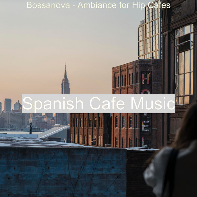 Bossanova - Ambiance for Hip Cafes - Album by Spanish Cafe Music | Spotify