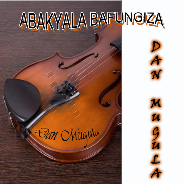 Abakyala Bafungiza - song and lyrics by Dan Mugula | Spotify