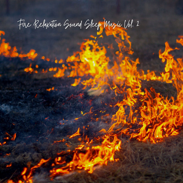 Fire Relaxation Sound Sleep Music Vol. 2 - Album by Sleep Music Guys ...