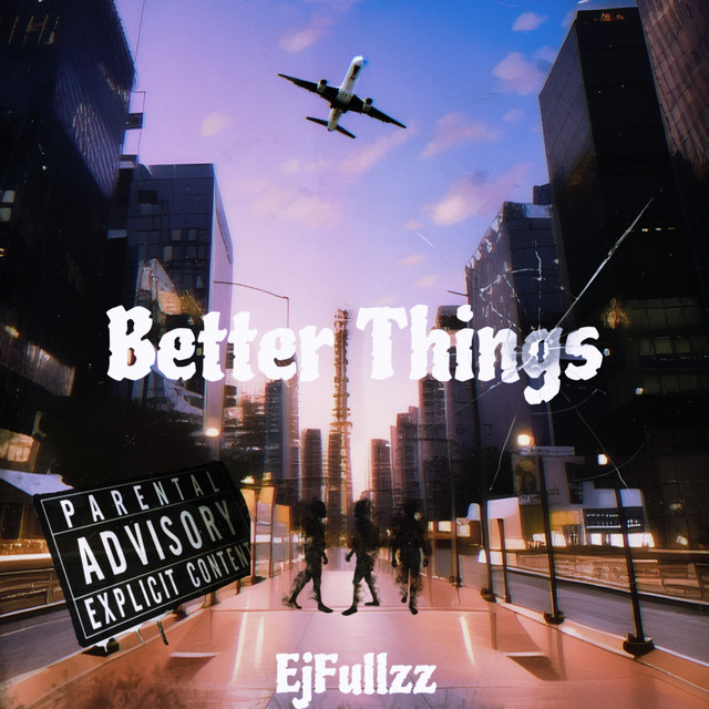 BETTER THINGS - song by EjFullzz | Spotify