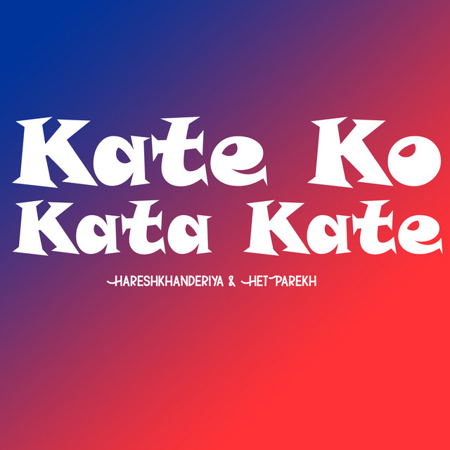 Kate Ko Kata Kate - Single by hareshkhanderiya | Spotify