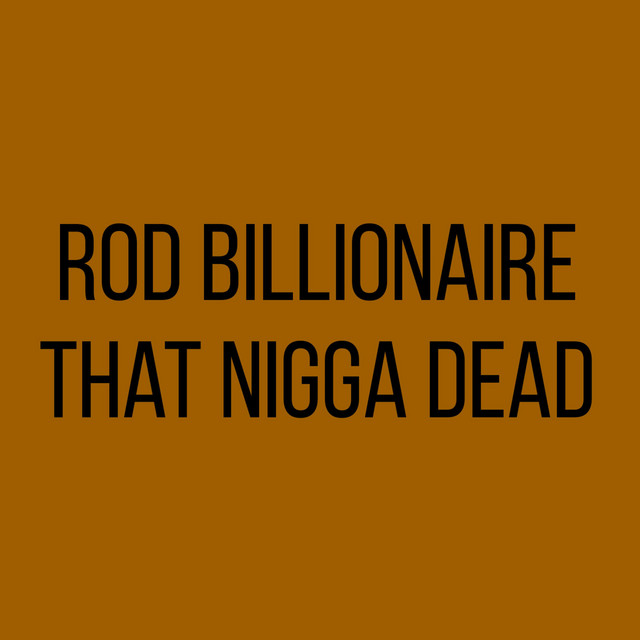 That Nigga Dead - song and lyrics by Rod Billionaire | Spotify
