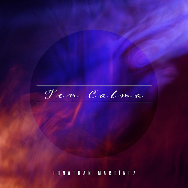 Ten Calma - Single by Jonathan Martinez | Spotify