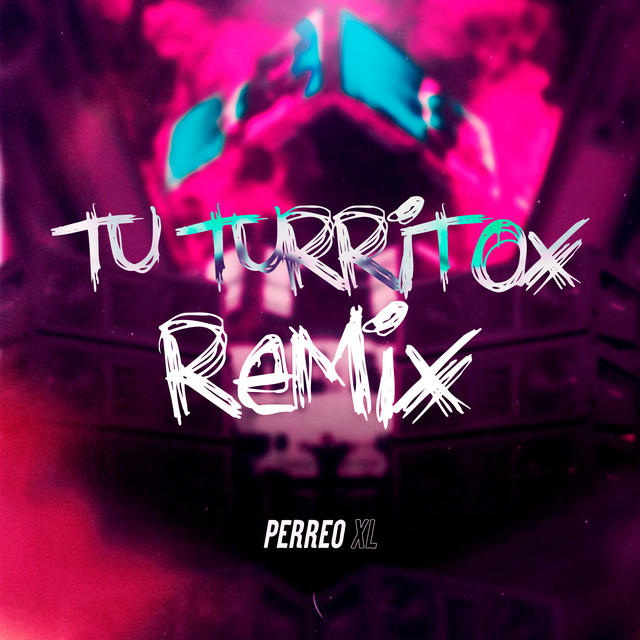Tu Turritox (Remix) - Single by Perreo XL | Spotify