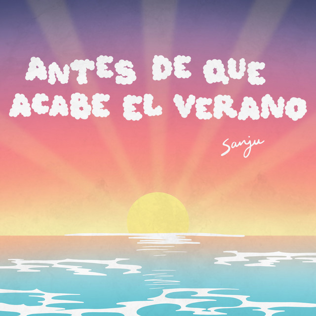 Antes de que Acabe el Verano - Single by Sanju | Spotify
