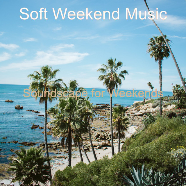 Soundscape for Weekends - Album by Soft Weekend Music | Spotify