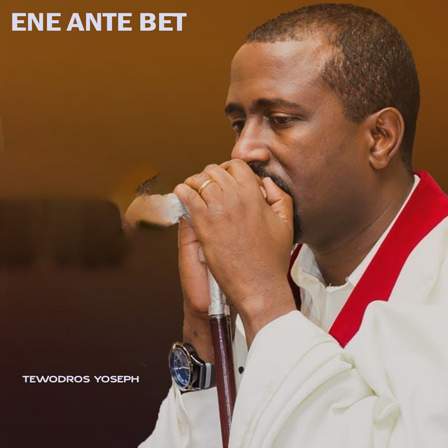 Ene Ante Bet - song and lyrics by Tewodros Yoseph | Spotify