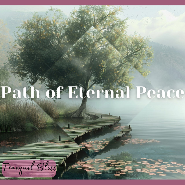 Path of Eternal Peace - Album by Tranquil Bliss | Spotify