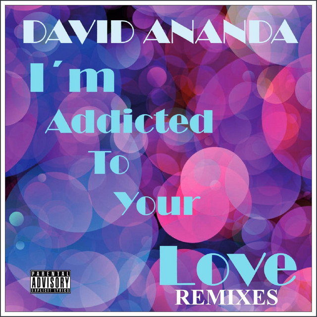 I´m Addicted to Your Love (Remixes) - Album by David Ananda | Spotify