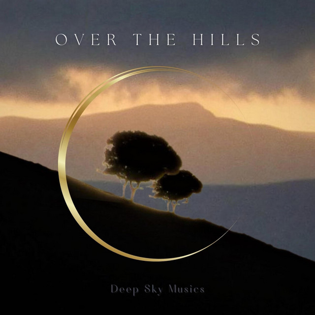 Over the Hills - Single by Deep Sky Musics | Spotify