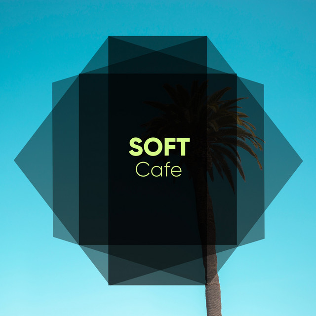 Soft Cafe - Album by Mega Chillout - Summer Hits 2017, Lounge, New ...