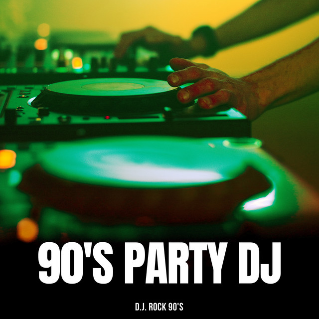 90's Party DJ – Album de D.J. Rock 90's | Spotify