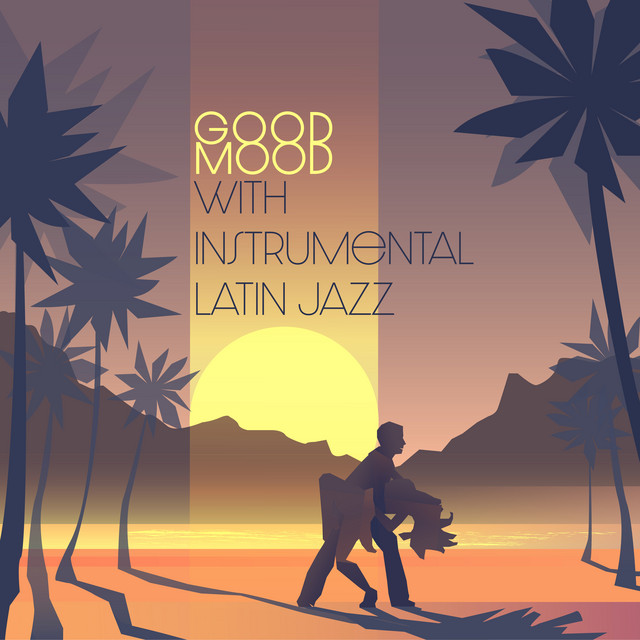 Good Mood with Instrumental Latin Jazz - Album by Smooth Jazz Music ...