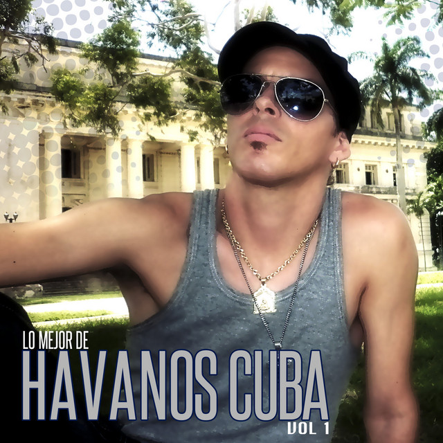 Lo Mejor de Havanos Cuba, Vol.1 - Album by Ticho El Havano | Spotify