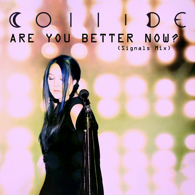 Are You Better Now (Signals Mix) - Single by Collide | Spotify