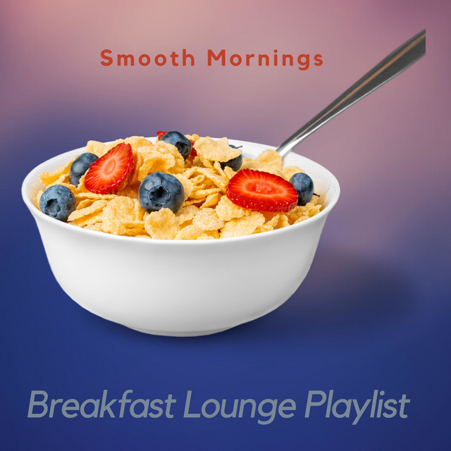 Smooth Mornings - Album by Breakfast Lounge Playlist | Spotify