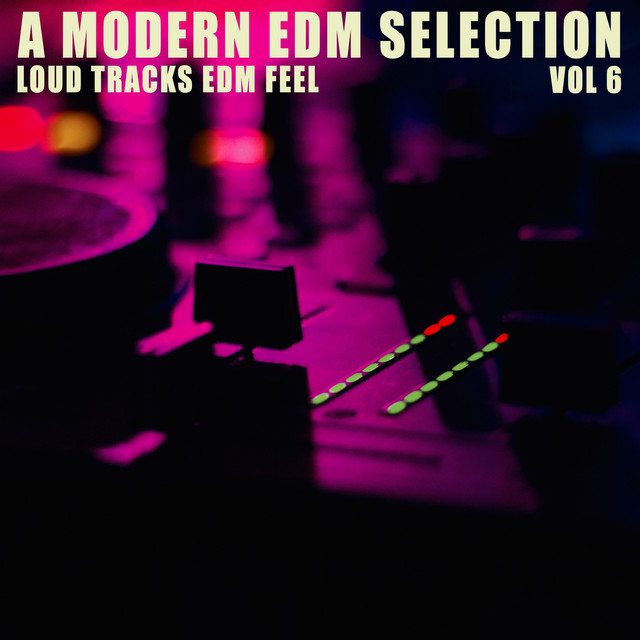A Modern EDM Selection - Vol.6 - Compilation by Various Artists | Spotify