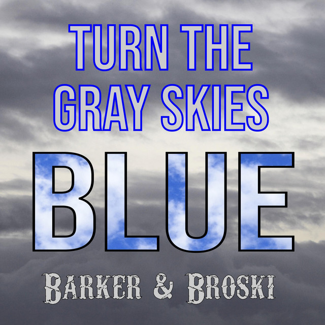 Turn the Gray Skies Blue - Single by Barker & Broski | Spotify