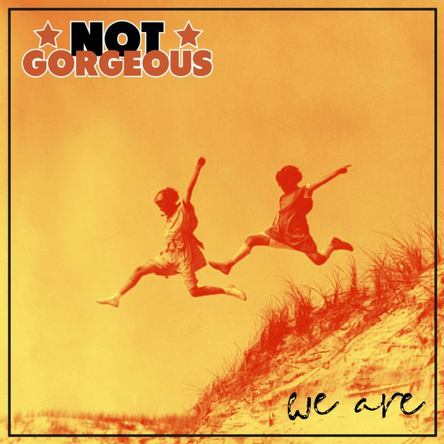 We Are - Album by Not Gorgeous | Spotify