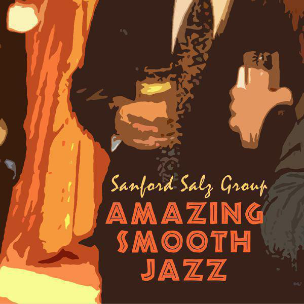 Amazing Smooth Jazz - Album by Sanford Salz Group | Spotify
