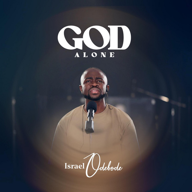 God Alone - song and lyrics by Israel Odebode | Spotify