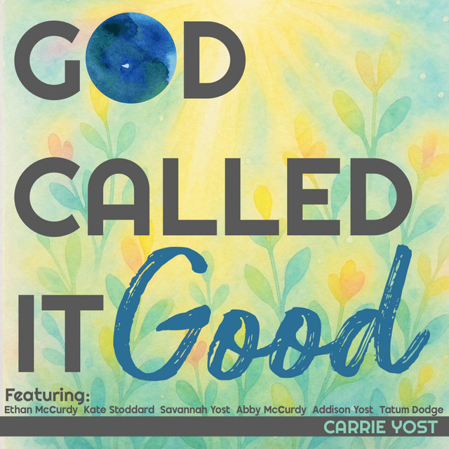 God Called It Good - song and lyrics by Carrie Yost, Ethan McCurdy ...
