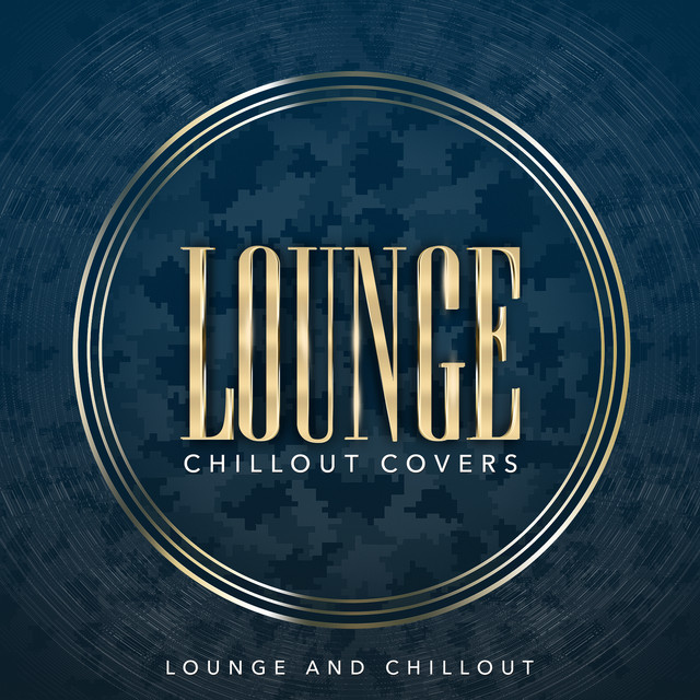 Lounge Chillout Covers - Album by Lounge and Chillout | Spotify