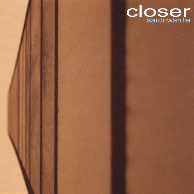 Closer - Album by Aaron Wardle | Spotify