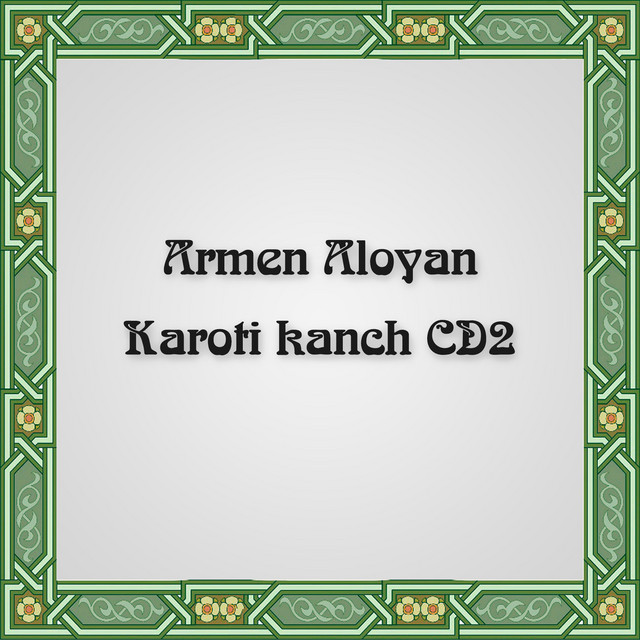 Karoti kanch CD2 - Album by Armen Aloyan | Spotify