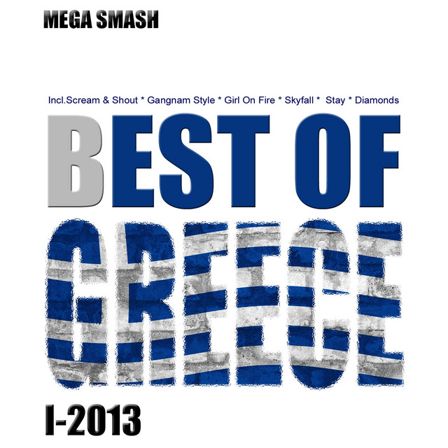 Best of Greece, I-2013 (Incl. Scream & Shout, Gangnam Style, Girl On ...