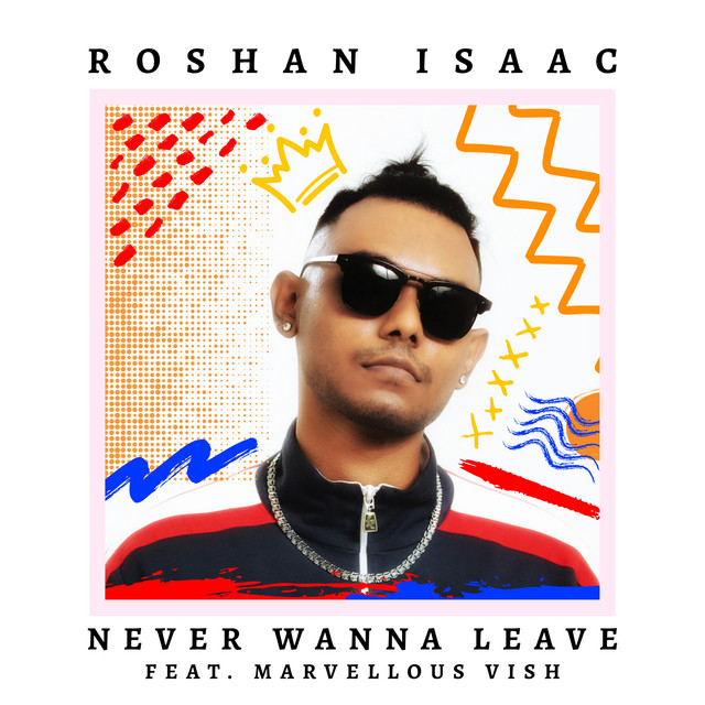 Never Wanna Leave - Single by Roshan Isaac | Spotify