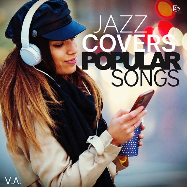 Jazz Covers Popular Songs - Compilation by Various Artists | Spotify