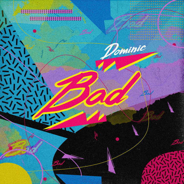 Bad - Single by Dominic | Spotify