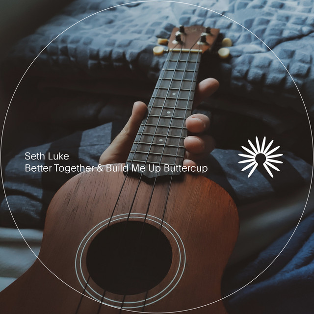 Better Together & Build Me Up Buttercup (Ukulele) - Single by Seth Luke ...