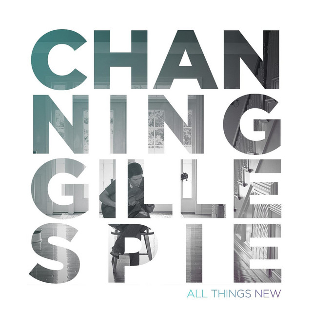 All Things New - Single by Channing Gillespie | Spotify
