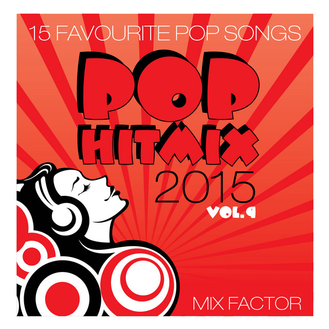 Pop Hit Mix - 2015 - Vol. 9 - Album by Mix Factor | Spotify