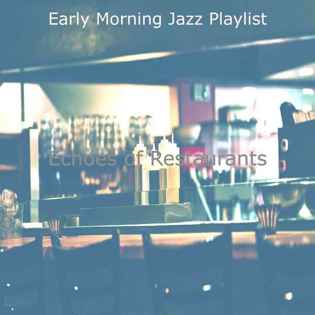 Echoes of Restaurants - Album by Early Morning Jazz Playlist | Spotify