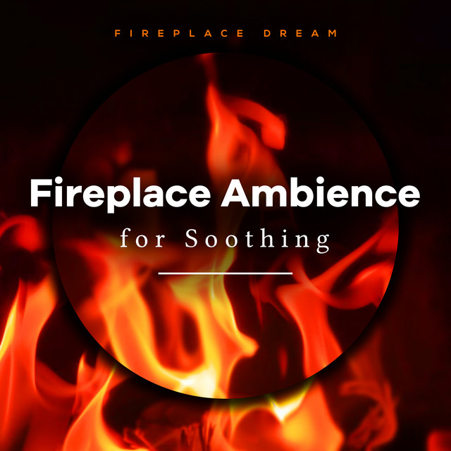 Fireplace Ambience for Soothing - Album by Fireplace Dream | Spotify