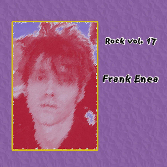 Rock Vol. 17: Frank Enea - Album by Frank Enea | Spotify