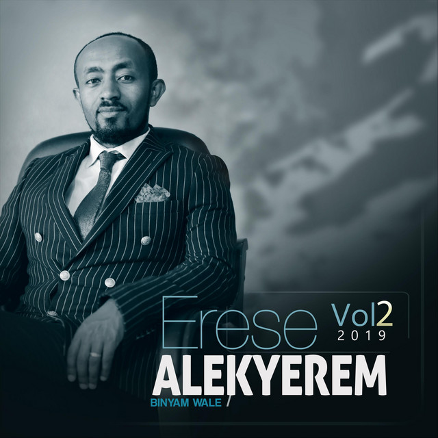 Erese Alekyerem, Vol. 2 - Album by Binyam Wale | Spotify
