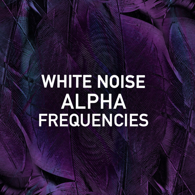 White Noise Alpha Frequencies - Compilation by Various Artists | Spotify