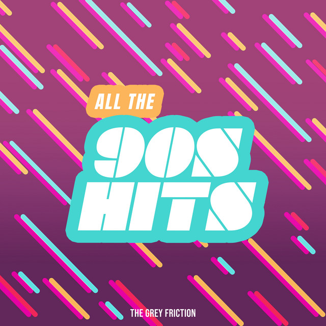 All The 90s Hits - Album by The Grey Friction | Spotify